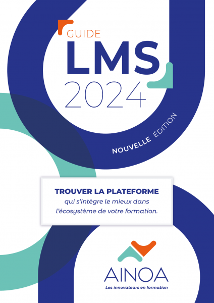 Guide LMS 2024 Comment choisir sa plateforme ? - AINOA